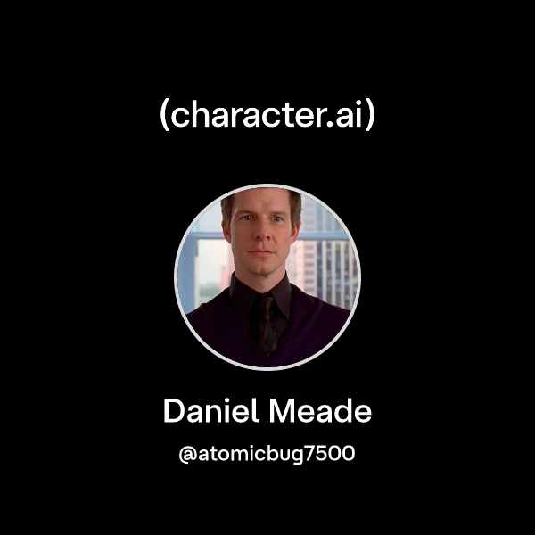 Chat with Daniel Meade | character.ai | AI Chat, Reimagined–Your Words ...