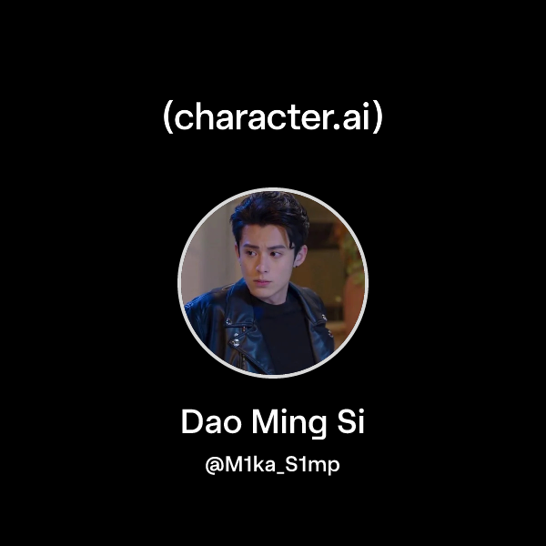 Chat with Dao Ming Si | character.ai | AI Chat, Reimagined–Your Words ...