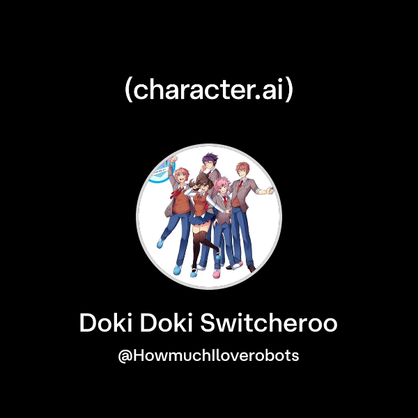Chat with Doki Doki Switcheroo | character.ai | AI Chat, Reimagined ...