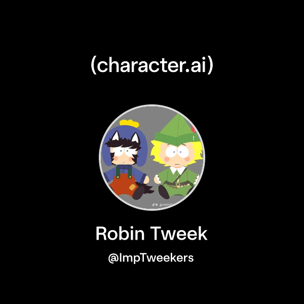 Chat with Robin Tweek | character.ai | Personalized AI for every moment ...