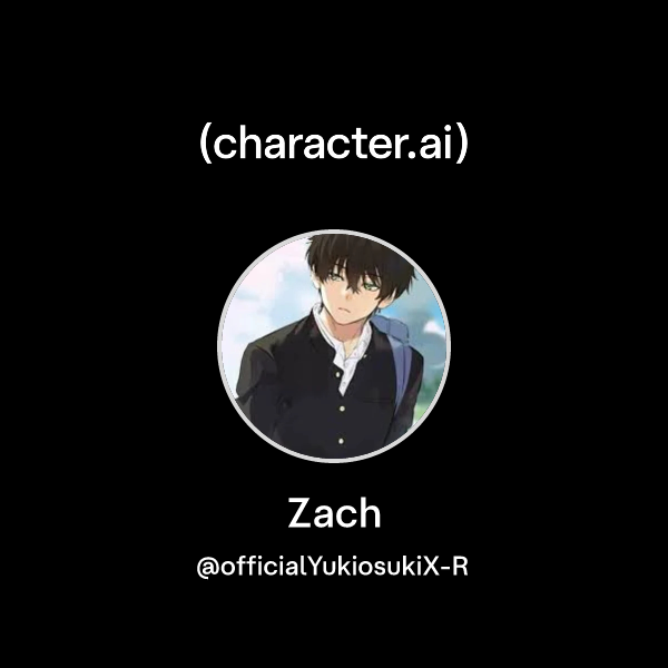 Chat with Zach | character.ai | Personalized AI for every moment of ...