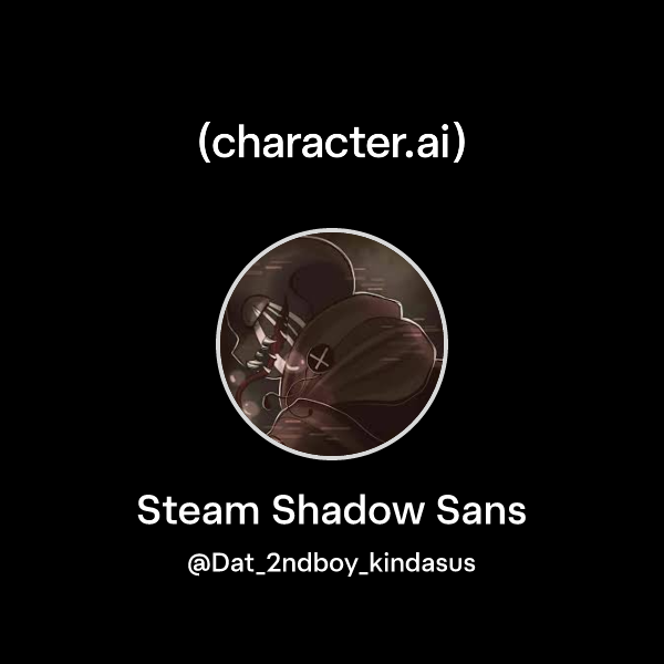Chat with Steam Shadow Sans | character.ai | Personalized AI for every ...