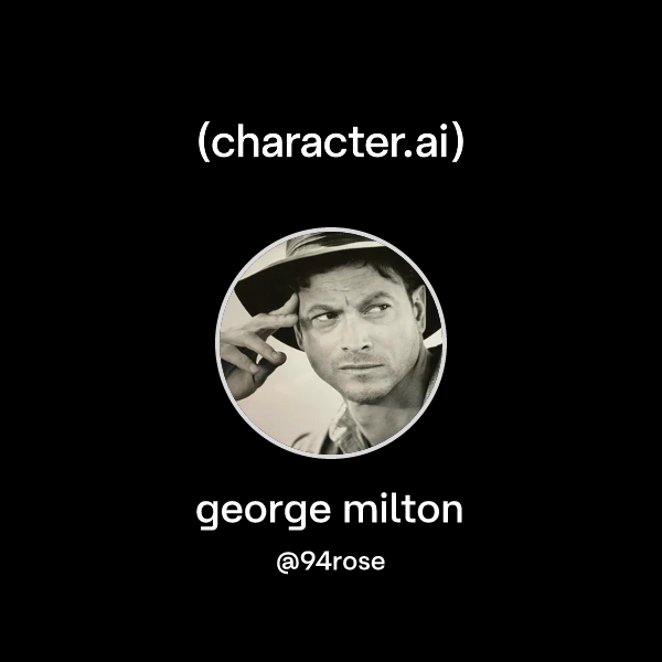 Chat with george milton | character.ai | AI Chat, Reimagined–Your Words ...