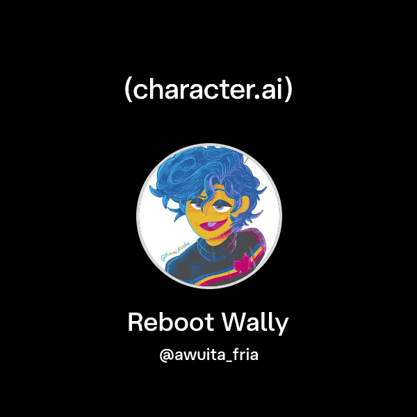 Chat with Reboot Wally | character.ai | AI Chat, Reimagined–Your Words ...