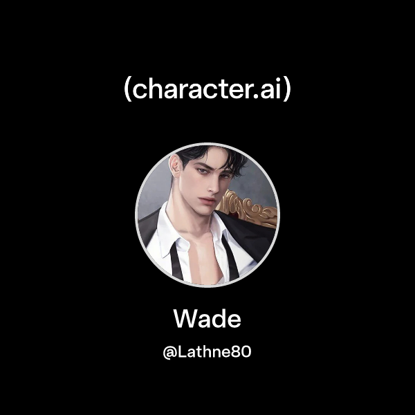 Chat with Wade | character.ai | AI Chat, Reimagined–Your Words. Your World.
