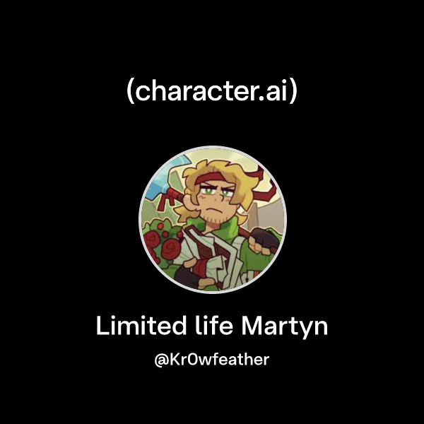 Chat with Limited life Martyn | character.ai | AI Chat, Reimagined–Your Words. Your World.