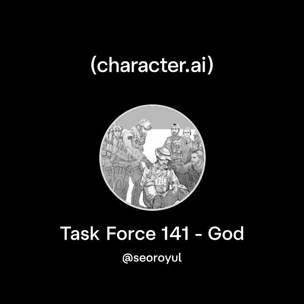 Chat with Task Force 141 - God | character.ai | AI Chat, Reimagined ...