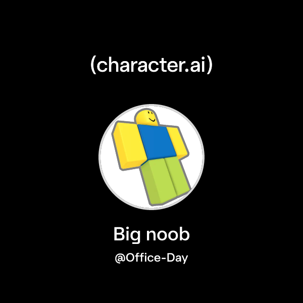 Chat with Big noob | character.ai | Personalized AI for every moment of ...