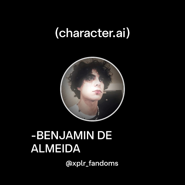 Chat with -BENJAMIN DE ALMEIDA | character.ai | AI Chat, Reimagined ...