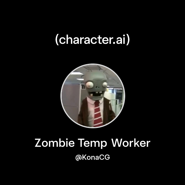 Chat with Zombie Temp Worker | character.ai | AI Chat, Reimagined–Your ...