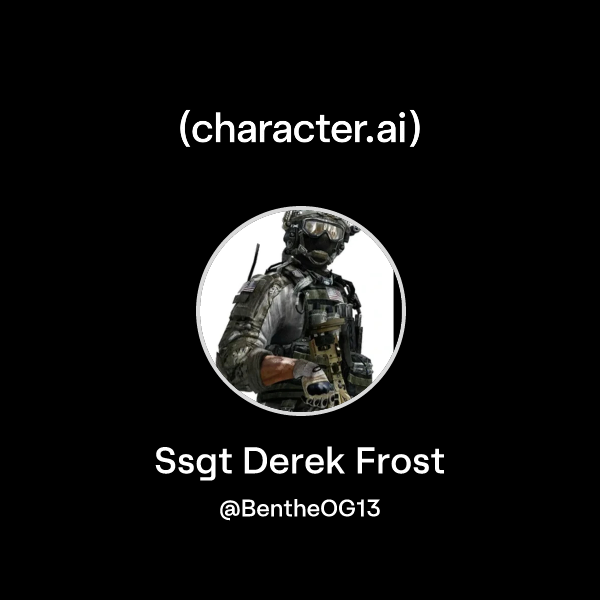 Chat with Ssgt Derek Frost | character.ai | AI Chat, Reimagined–Your Words. Your World.