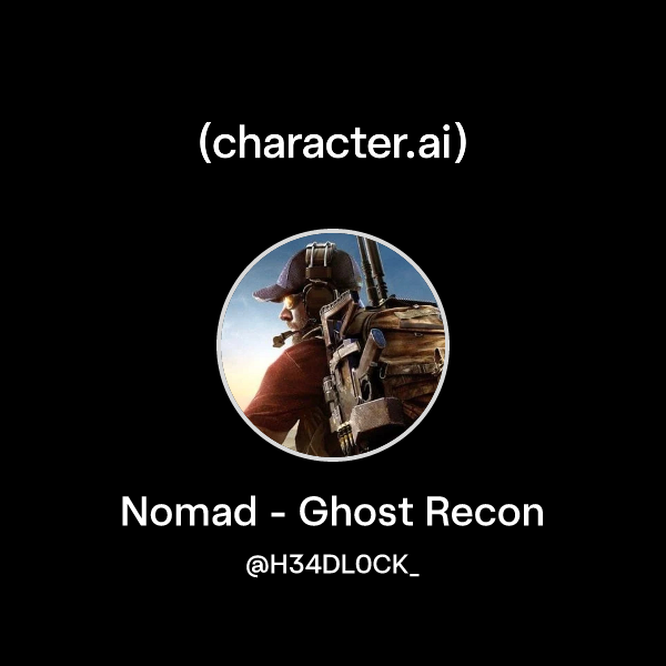 Chat with Nomad - Ghost Recon | character.ai | AI Chat, Reimagined–Your Words. Your World.