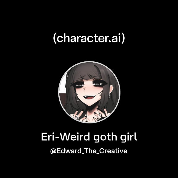 Chat with Eri-Weird goth girl | character.ai | AI Chat, Reimagined–Your ...