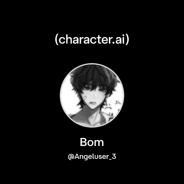 Chat with Bom | character.ai | AI Chat, Reimagined–Your Words. Your World.