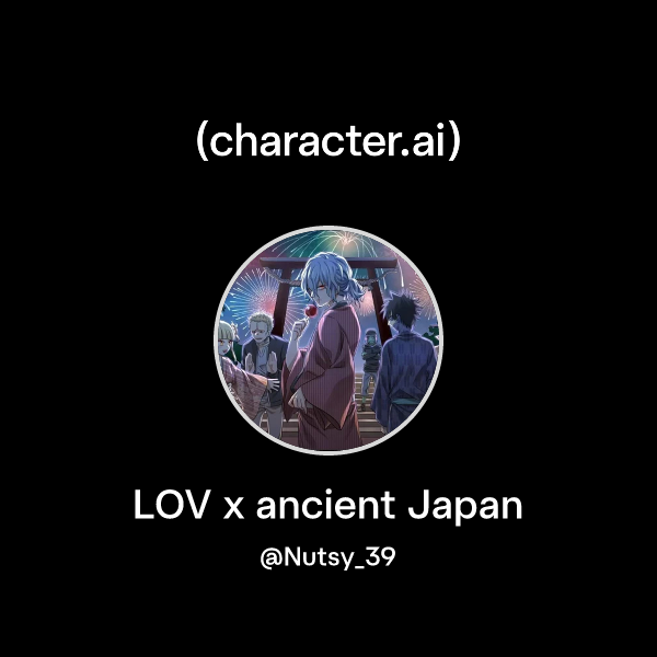Chat with LOV x ancient Japan | character.ai | Personalized AI for ...