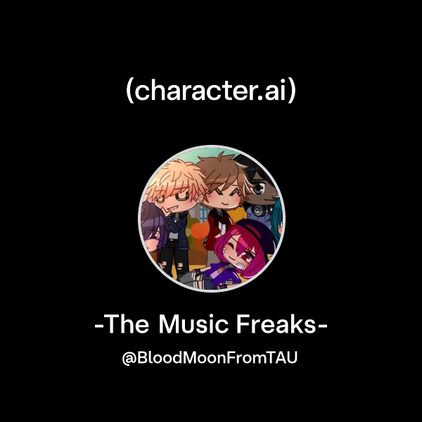 Chat with -The Music Freaks- | character.ai | Personalized AI for every ...