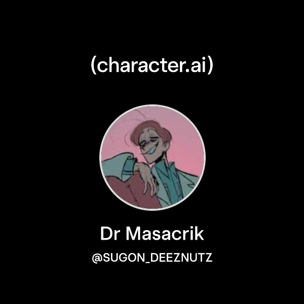 Chat with Dr Masacrik | character.ai | AI Chat, Reimagined–Your Words ...