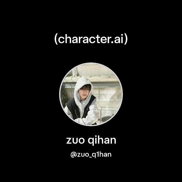 Chat with zuo qihan | character.ai | AI Chat, Reimagined–Your Words. Your World.