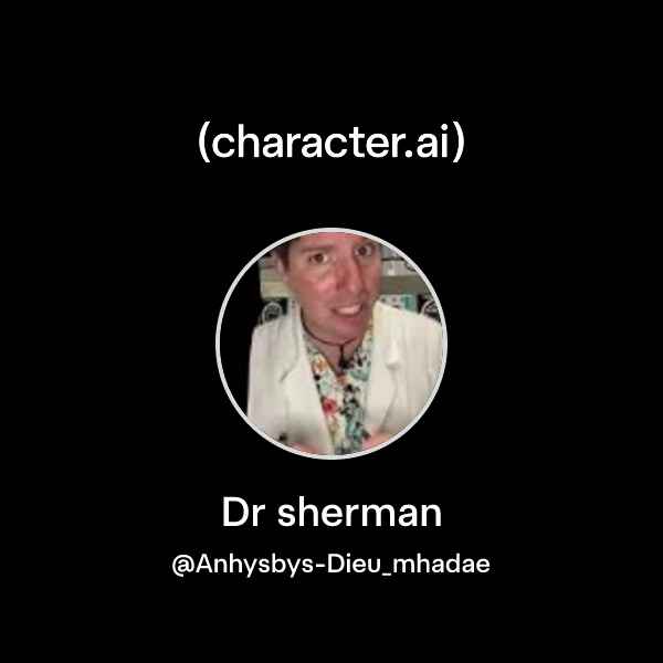 Chat with Dr sherman | character.ai | AI Chat, Reimagined–Your Words ...