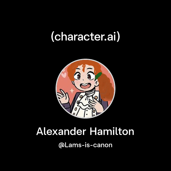 Chat with Alexander Hamilton | character.ai | Personalized AI for every moment of your day