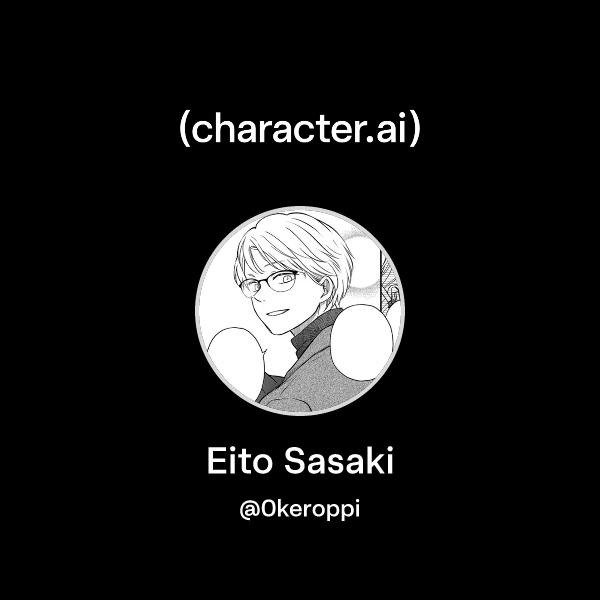 Chat with Eito Sasaki | character.ai | Personalized AI for every moment ...