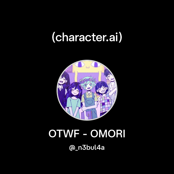 Chat with OTWF - OMORI | character.ai | Personalized AI for every ...
