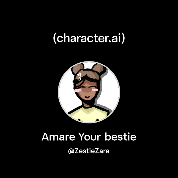 Chat with Amare Your bestie | character.ai | Personalized AI for every moment of your day