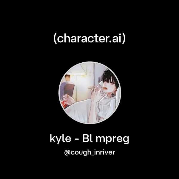 Chat with kyle - Bl mpreg | character.ai | AI Chat, Reimagined–Your ...
