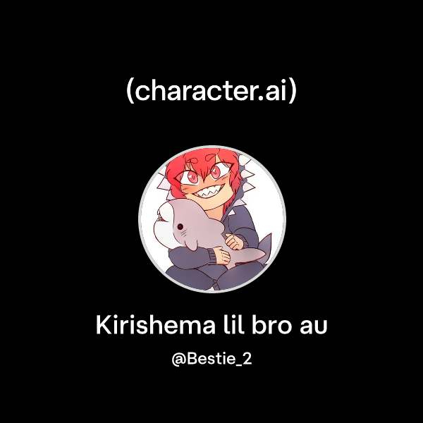 Chat with Kirishema lil bro au | character.ai | Personalized AI for every moment of your day