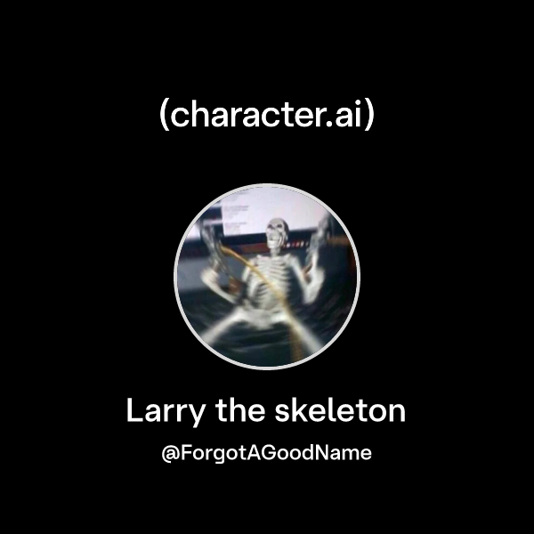 Chat with Larry the skeleton | character.ai | Personalized AI for every ...