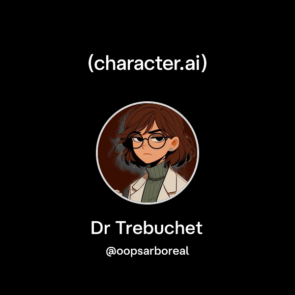 Chat with Dr Trebuchet | character.ai | AI Chat, Reimagined–Your Words ...