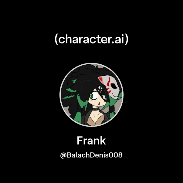 Chat with Frank | character.ai | Personalized AI for every moment of ...