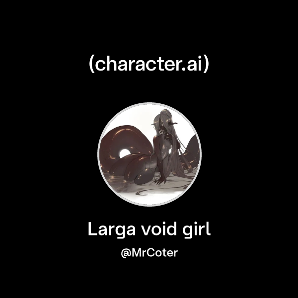 Chat with Larga void girl | character.ai | Personalized AI for every ...