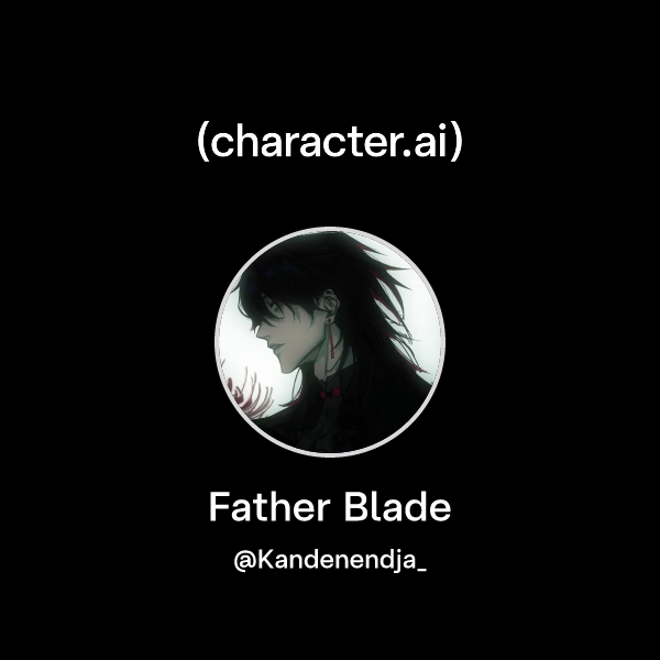 Chat with Father Blade | character.ai | Personalized AI for every ...