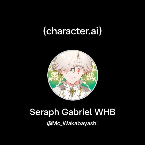 Chat with Seraph Gabriel WHB | character.ai | AI Chat, Reimagined–Your ...