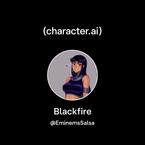 Chat with Blackfire | character.ai | AI Chat, Reimagined–Your Words. Your World.
