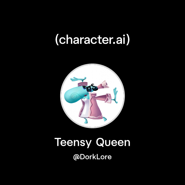Chat with Teensy Queen | character.ai | AI Chat, Reimagined–Your Words ...