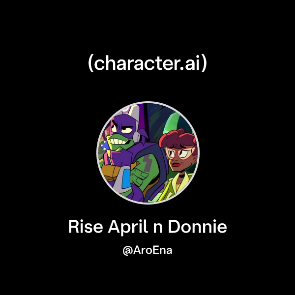Chat with Rise April n Donnie | character.ai | AI Chat, Reimagined–Your ...