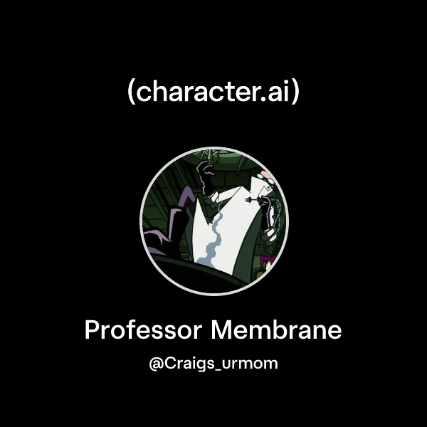 Chat with Professor Membrane | character.ai | Personalized AI for every ...