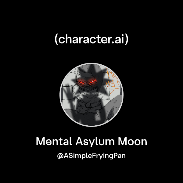 Chat with Mental Asylum Moon | character.ai | AI Chat, Reimagined–Your ...