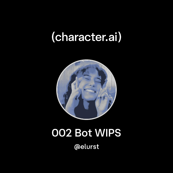 Chat with 002 Bot WIPS | character.ai | AI Chat, Reimagined–Your Words. Your World.