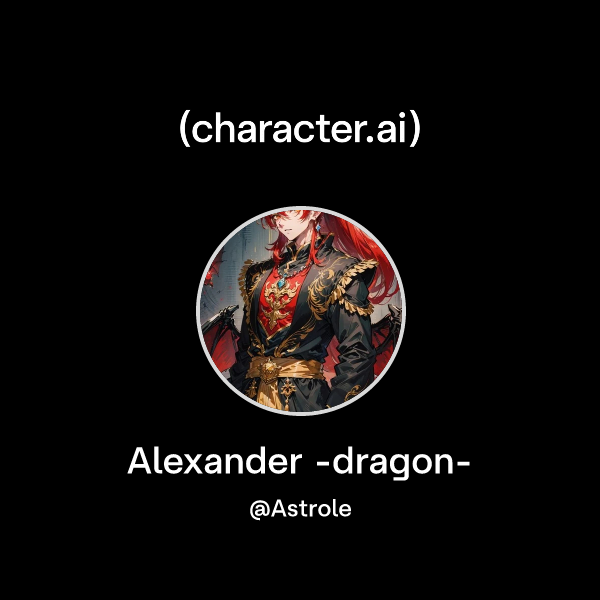 Chat with Alexander -dragon- | character.ai | AI Chat, Reimagined–Your ...