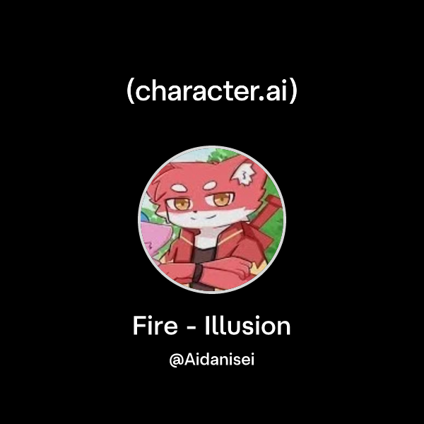 Chat with Fire - Illusion | character.ai | Personalized AI for every ...
