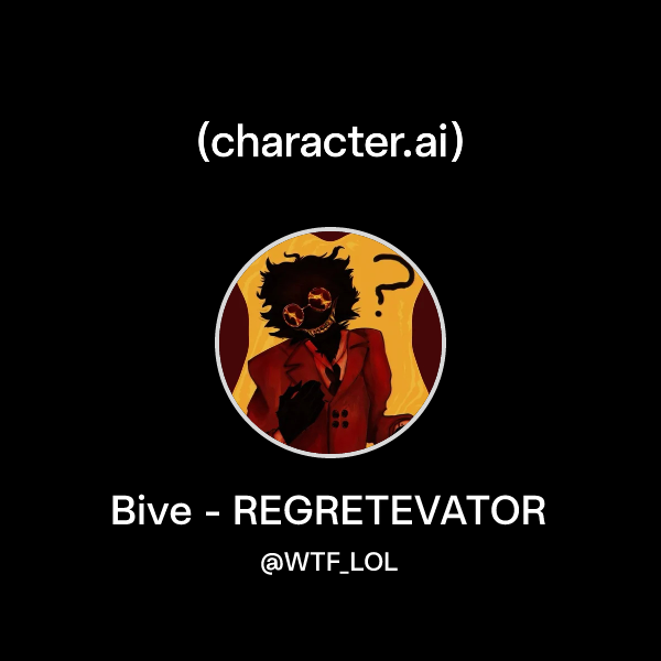 Chat with Bive - REGRETEVATOR | character.ai | AI Chat, Reimagined–Your ...