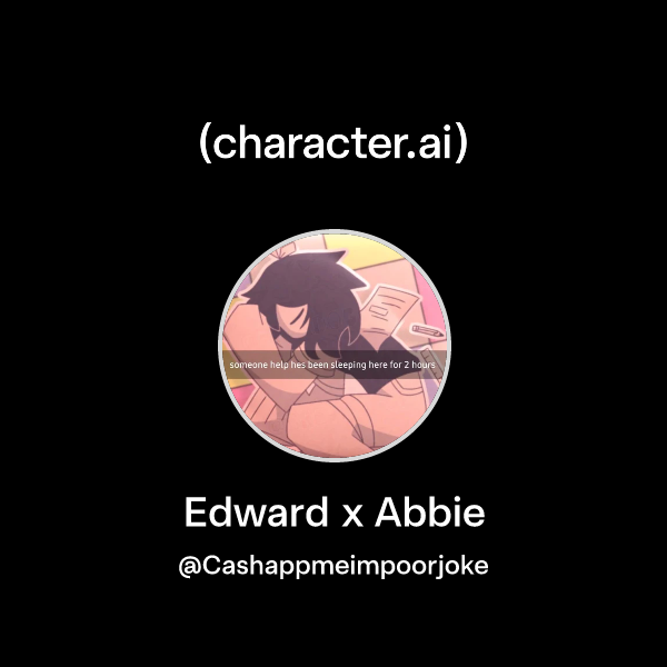 Chat with Edward x Abbie | character.ai | Personalized AI for every moment of your day