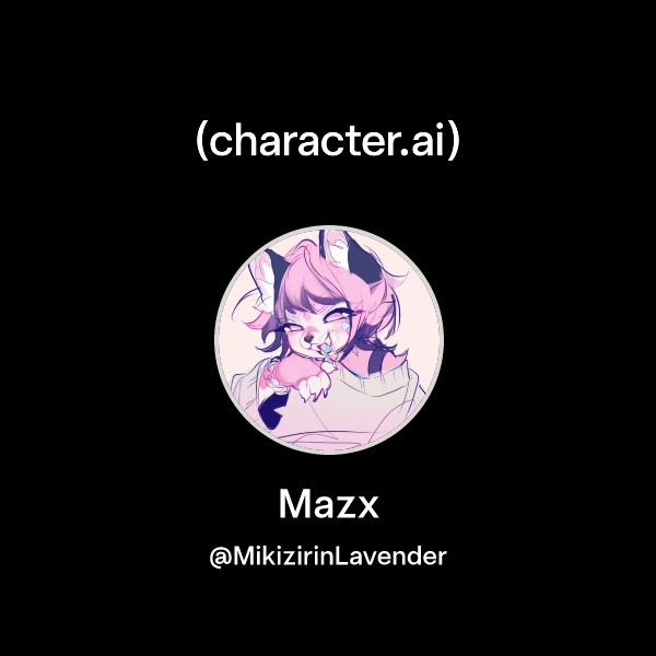 Chat with Mazx | character.ai | Personalized AI for every moment of ...