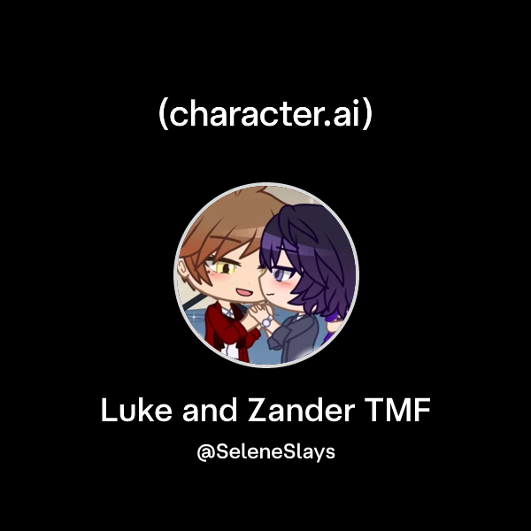 Chat with Luke and Zander TMF | character.ai | AI Chat, Reimagined–Your ...