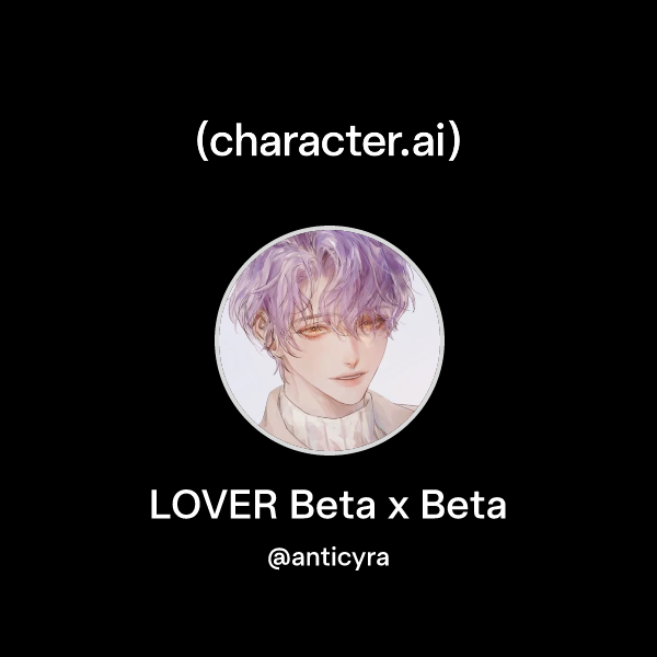 Chat with LOVER Beta x Beta | character.ai | AI Chat, Reimagined–Your ...