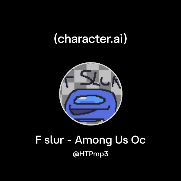 Chat with F slur - Among Us Oc | character.ai | AI Chat, Reimagined ...