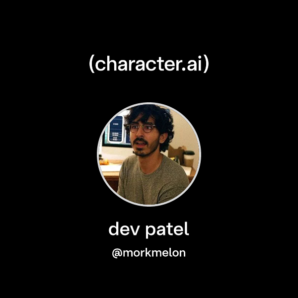 Chat with dev patel | character.ai | AI Chat, Reimagined–Your Words ...